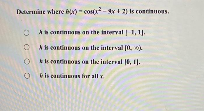 Solved Determine where h(x)=cos(x2−9x+2) is continuous. h is | Chegg.com