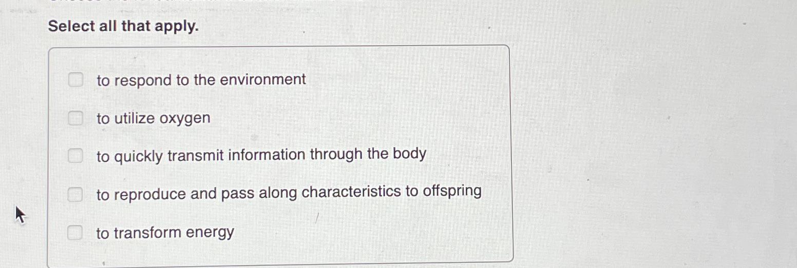 Solved Select all that apply.to respond to the environmentto | Chegg.com