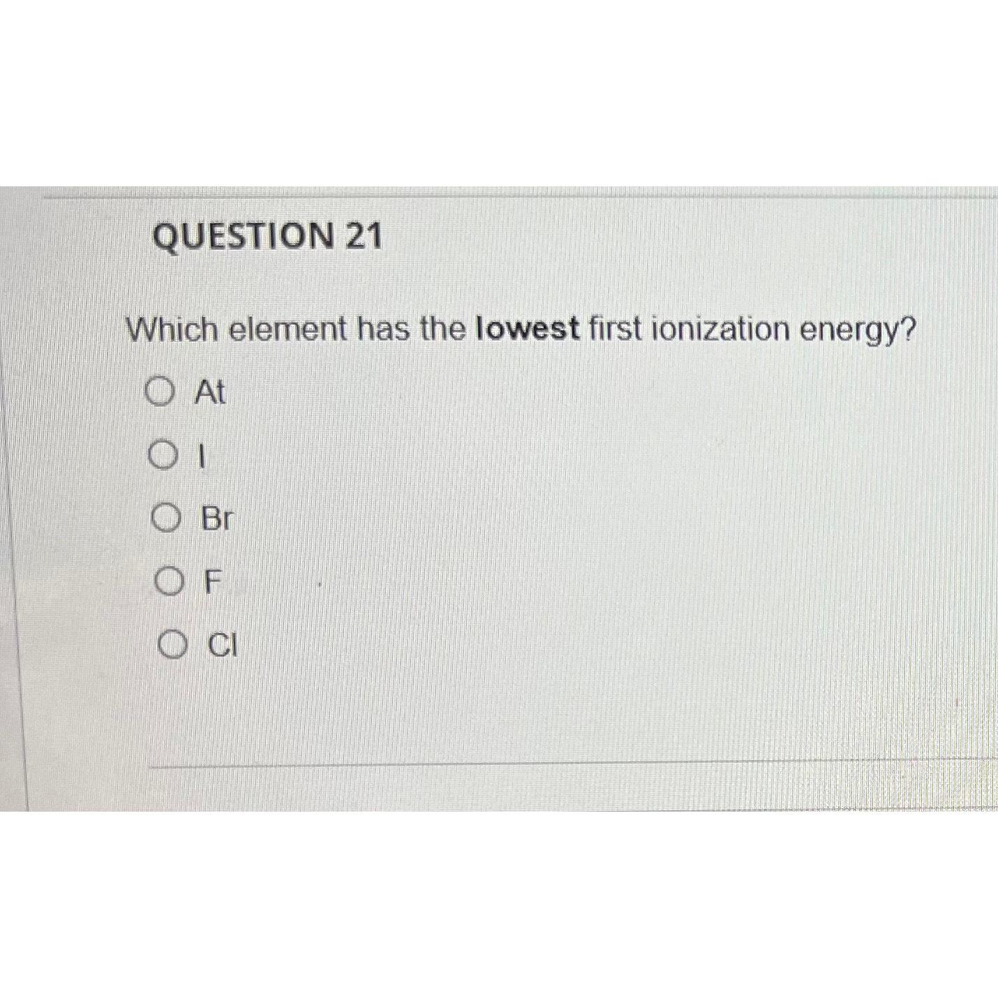 Solved QUESTION 21Which element has the lowest first | Chegg.com