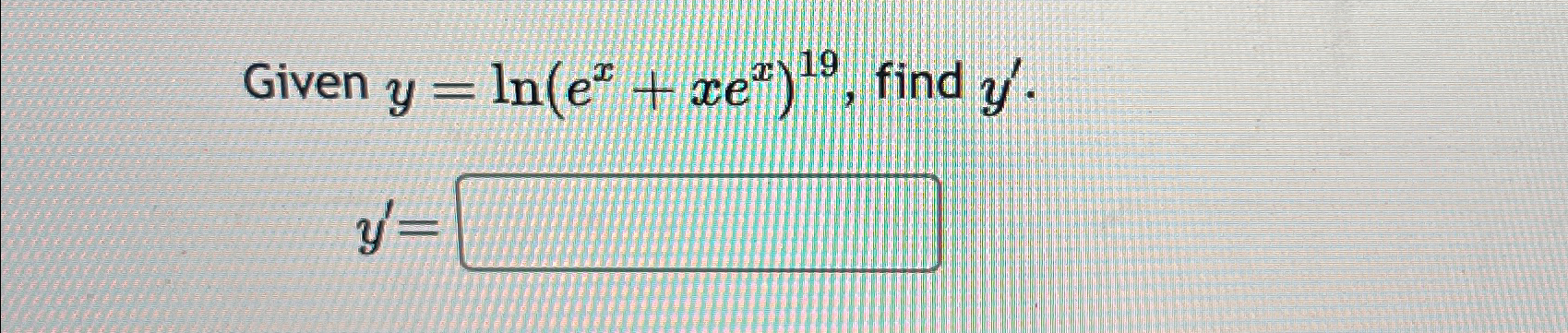 Solved Given y=ln(ex+xex)19, ﻿find y'.y'= | Chegg.com