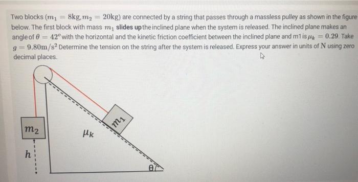Solved Two blocks ( m1=8 kg,m2=20 kg) are connected by a | Chegg.com