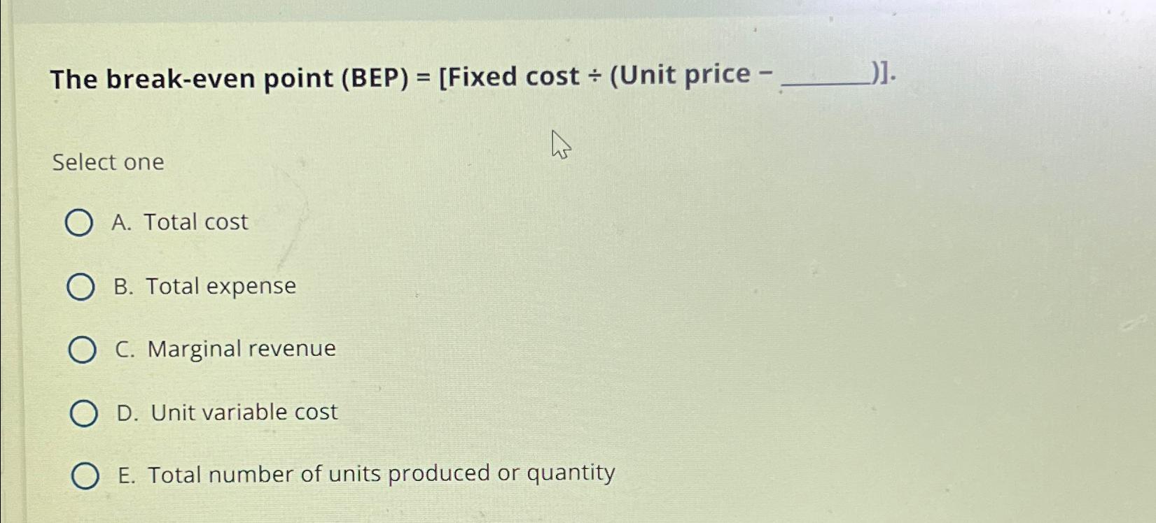 Solved The break-even point (BEP) ﻿ Fixed cost Unit price | Chegg.com