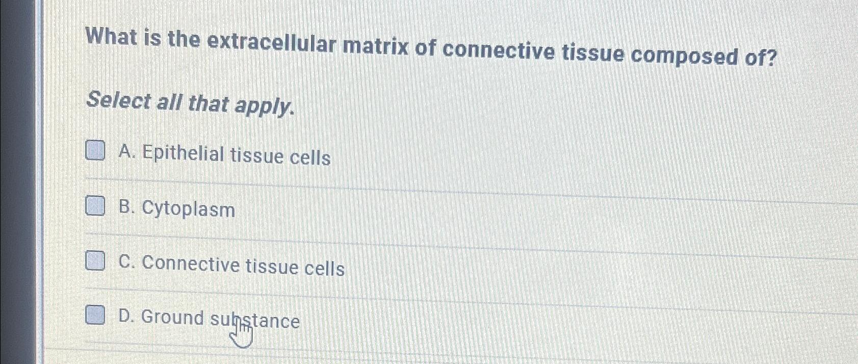 Solved What is the extracellular matrix of connective tissue | Chegg.com