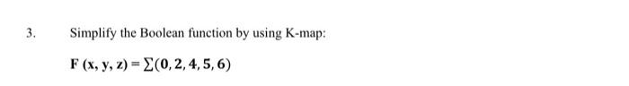 Solved Simplify The Boolean Function By Using K Map