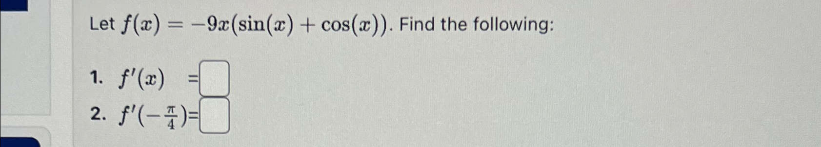Solved Let f(x)=-9x(sin(x)+cos(x)). ﻿Find the | Chegg.com