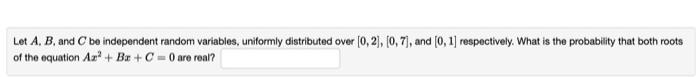 Solved Let A,B, and C be independent random variables, | Chegg.com