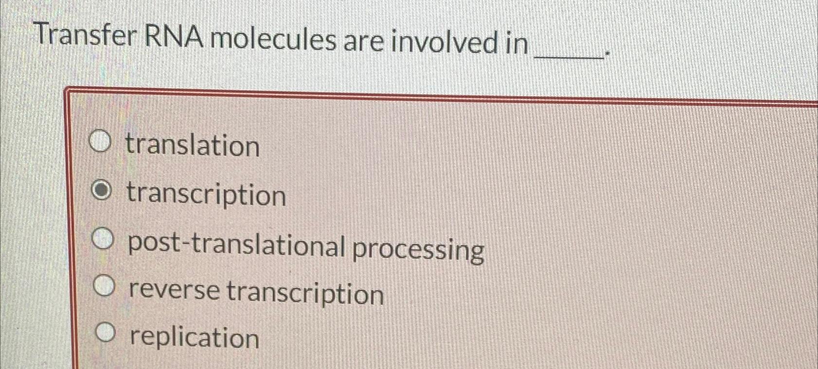 Solved Transfer RNA molecules are involved | Chegg.com