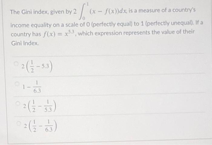 Solved The Gini index, given by 2 (x - f(x))dx is a measure | Chegg.com