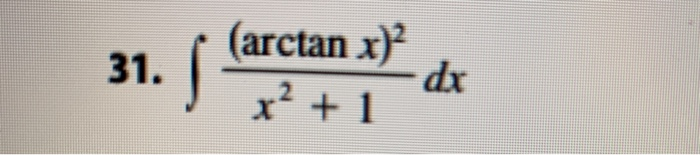 Solved 31. (arctan x x? + 1 •dx | Chegg.com