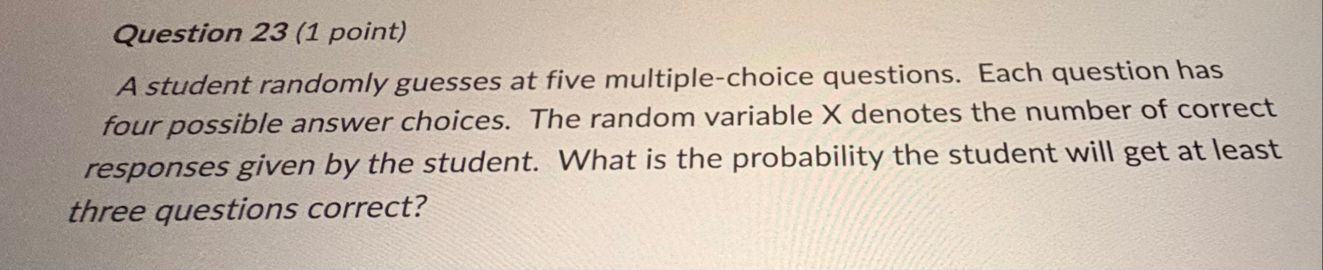 Solved Question 23 (1 ﻿point)A student randomly guesses at | Chegg.com