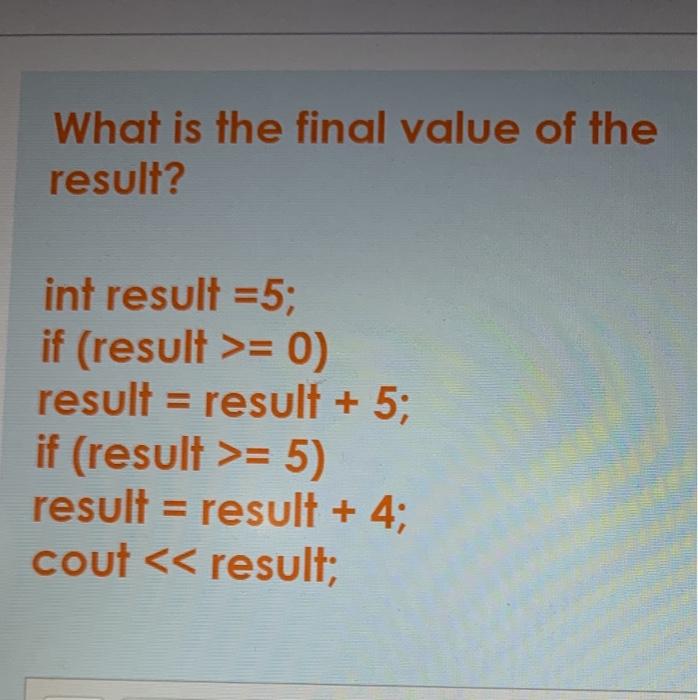 Solved What is the final value of the result? int result =5; | Chegg.com