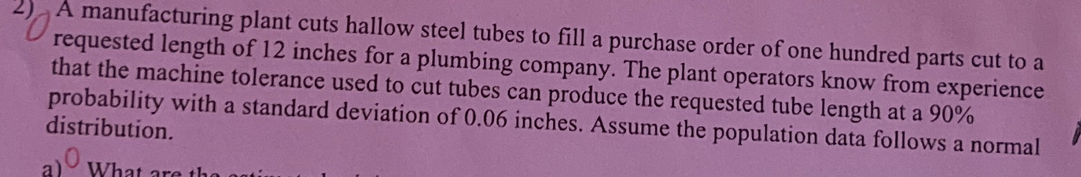 Solved A manufacturing plant cuts hallow steel tubes to fill | Chegg.com
