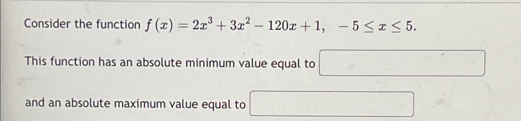 Solved Consider the function f(x)=2x3+3x2-120x+1,-5≤x≤5.This | Chegg.com