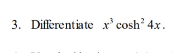 Solved 3. Differentiate x cosh4x. | Chegg.com