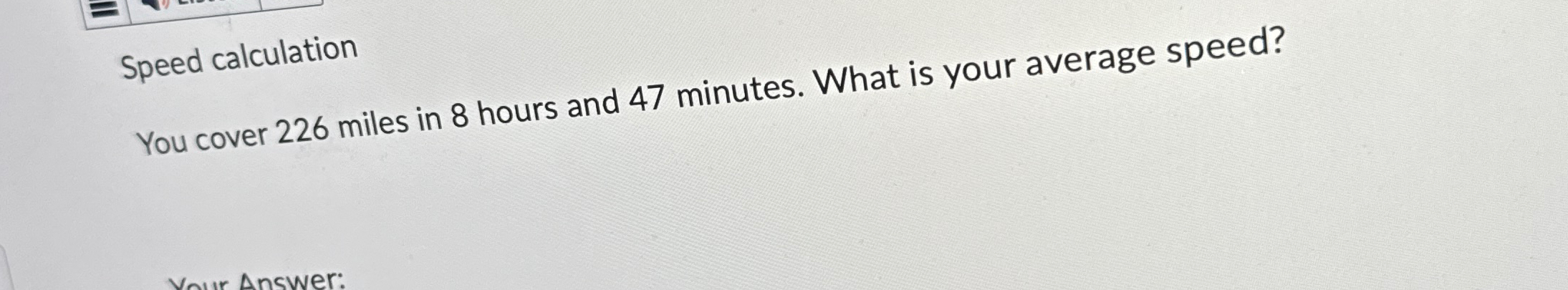 Solved Speed calculationYou cover 226 ﻿miles in 8 ﻿hours and | Chegg.com