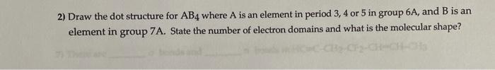 Solved 2) Draw the dot structure for AB4 where A is an | Chegg.com