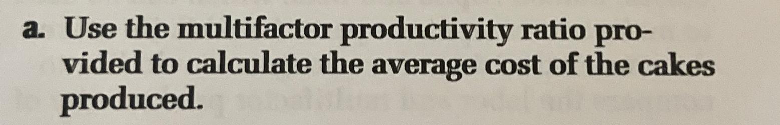 Solved a. ﻿Use the multifactor productivity ratio provided | Chegg.com