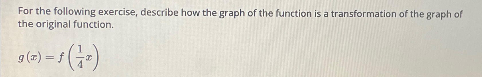Solved For the following exercise, describe how the graph of | Chegg.com