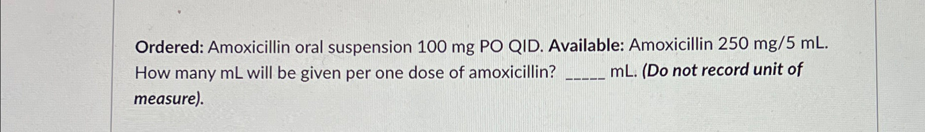 Solved Ordered: Amoxicillin oral suspension 100 ﻿mg PO QID. | Chegg.com