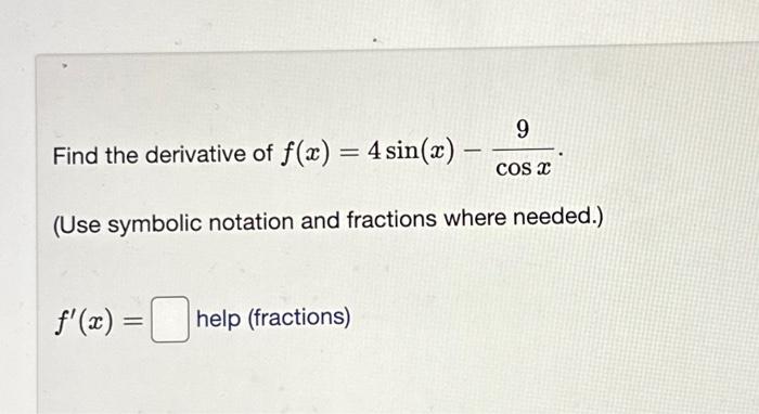 Solved Find the derivative of f(x)=4sin(x)−cosx9 (Use | Chegg.com