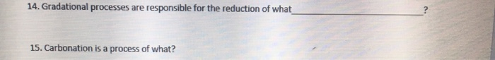 Solved 14. Gradational processes are responsible for the | Chegg.com