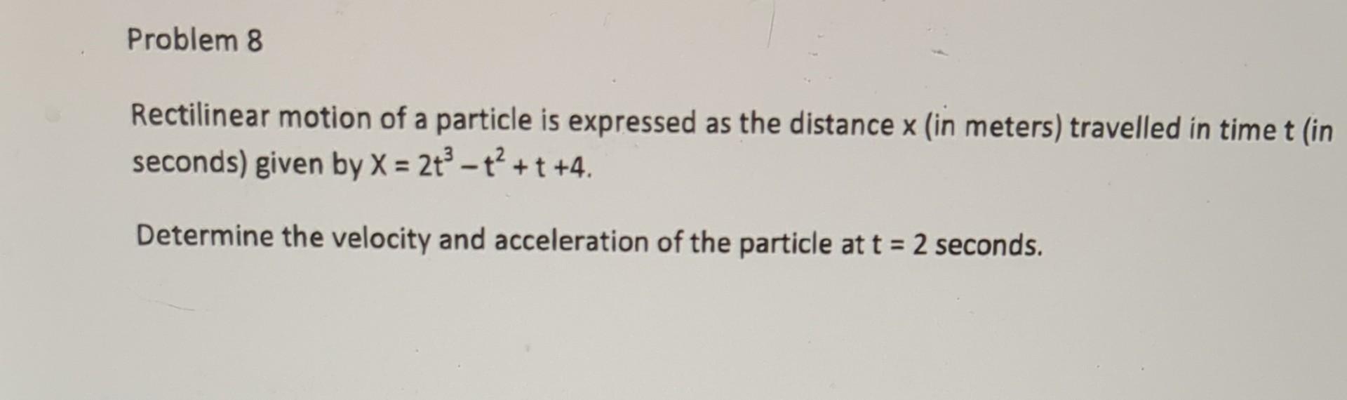 Solved Rectilinear motion of a particle is expressed as the | Chegg.com