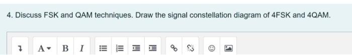 Solved 4. Discuss FSK and QAM techniques. Draw the signal | Chegg.com