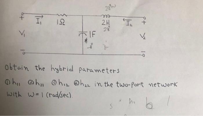 Solved Obtain the hybrid parameters (1) h11 (2) h21 (3) h12 | Chegg.com