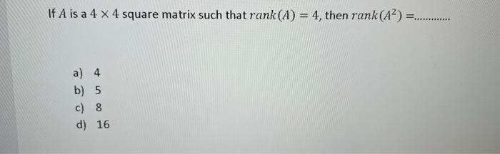 Solved If A is a 4 x 4 square matrix such that rank(A) = 4, | Chegg.com
