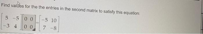 Solved Find values for the the entries in the second matrix | Chegg.com