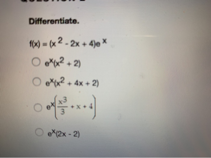 Solved Differentiate. f(x) = (x2 - 2x + 4) * O o*x² + 2) O | Chegg.com