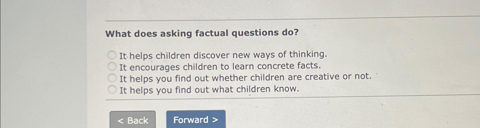 Solved What Does Asking Factual Questions Doit Helps