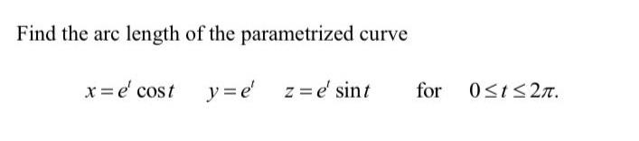 Solved Find the arc length of the parametrized curve x = e' | Chegg.com