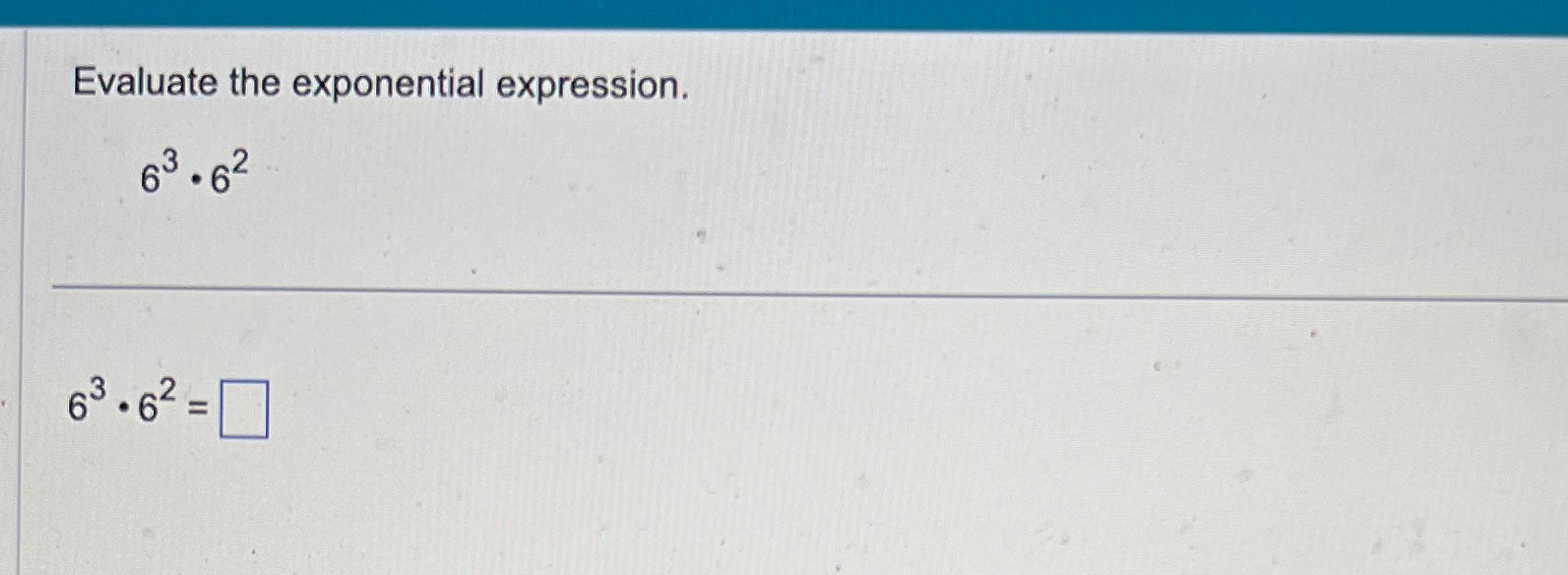 Solved Evaluate the exponential expression.63*6263*62= | Chegg.com