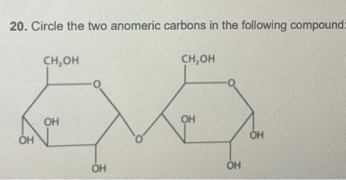 Solved 20. Circle the two anomeric carbons in the following | Chegg.com