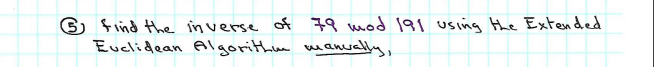Solved (5) ﻿Find the inverse of 79 ﻿mod 191 ﻿using the | Chegg.com