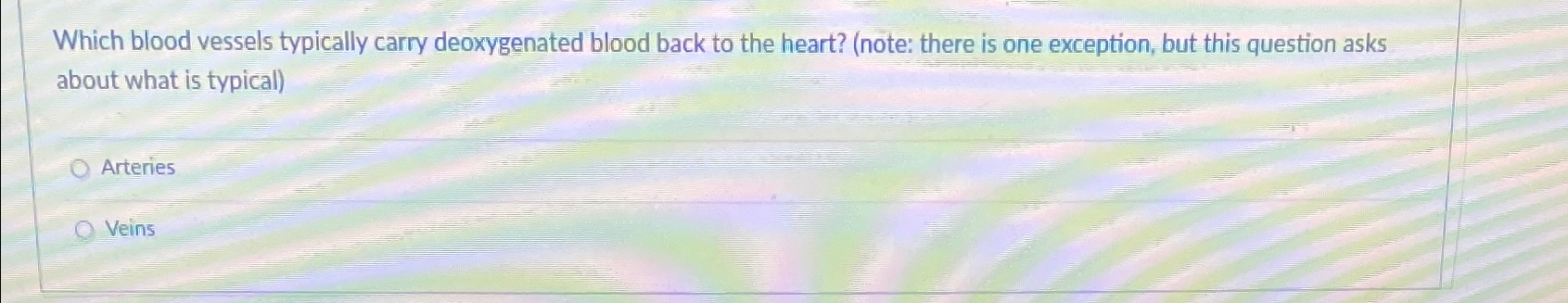 Solved Which blood vessels typically carry deoxygenated | Chegg.com