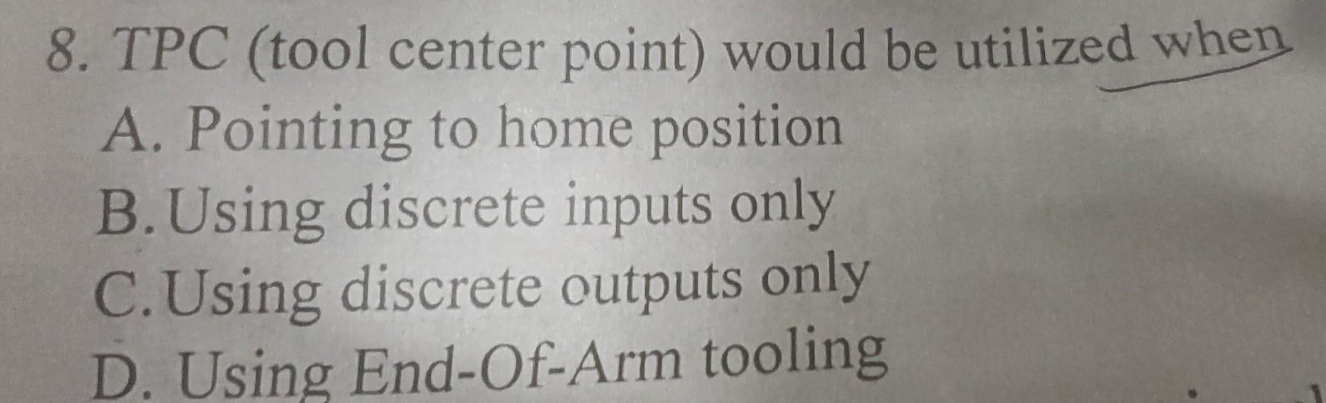 Solved 8. TPC (tool center point) would be utilized when A. | Chegg.com