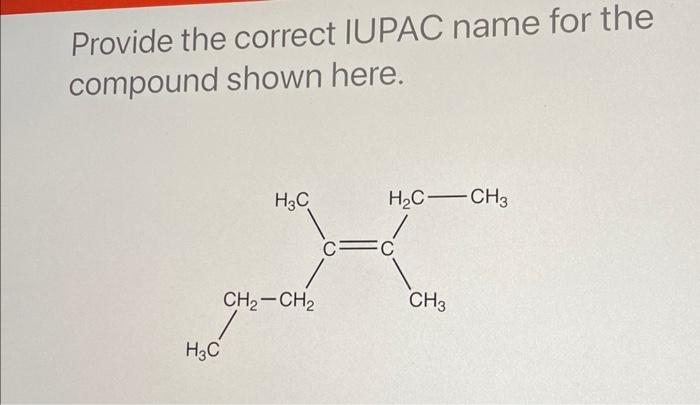 Solved Provide the correct IUPAC name for the compound shown | Chegg.com