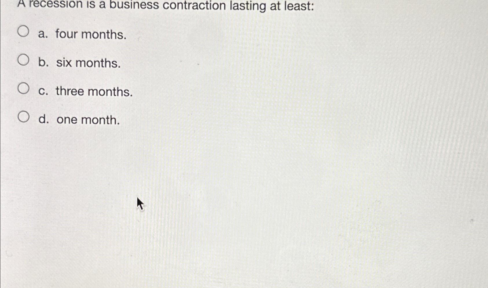 Solved A recession is a business contraction lasting at | Chegg.com
