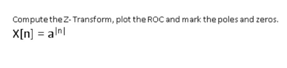 Solved Compute the Z-Transform, plot the ROC and mark the | Chegg.com