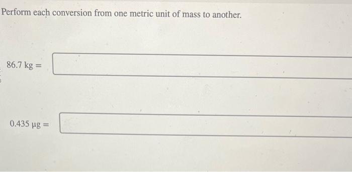 Solved Perform each conversion from one metric unit of mass | Chegg.com