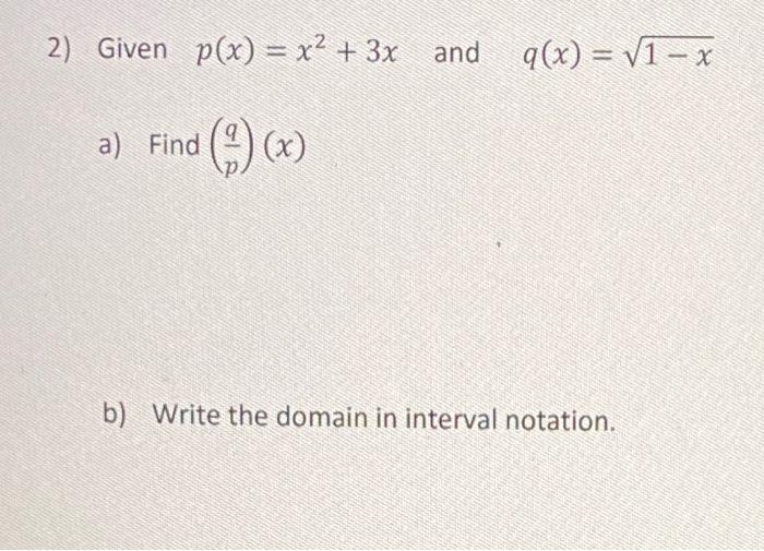 Solved 2) Given p(x)=x2+3x and q(x)=1−x a) Find (pq)(x) b) | Chegg.com