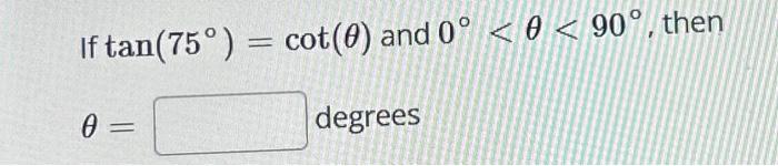 Solved If tan(75∘)=cot(θ) and 0∘