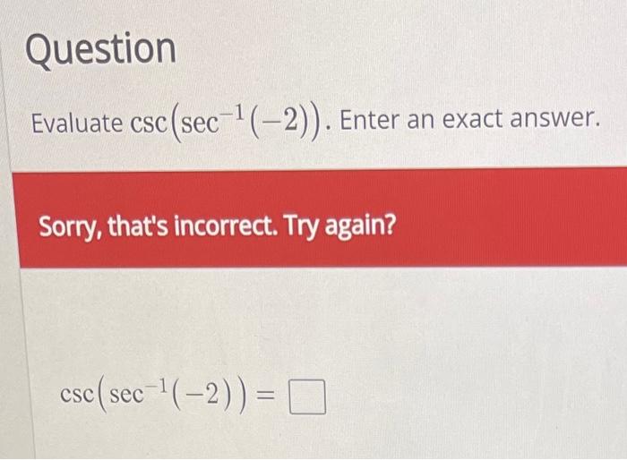 Solved Evaluate csc(sec−1(−2)). Enter an exact answer. | Chegg.com