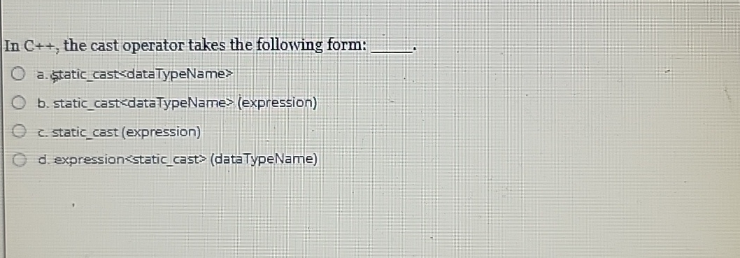Solved In C++, ﻿the cast operator takes the following form: | Chegg.com
