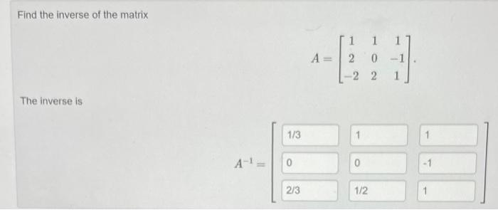 Solved Find the inverse of the matrix A= 1 1 1 2 0 -1 -2 2 1 | Chegg.com