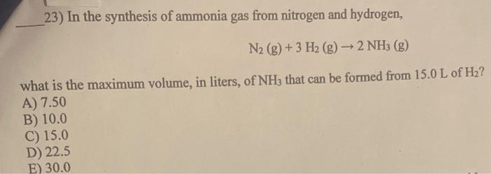 Solved 23) In the synthesis of ammonia gas from nitrogen and | Chegg.com
