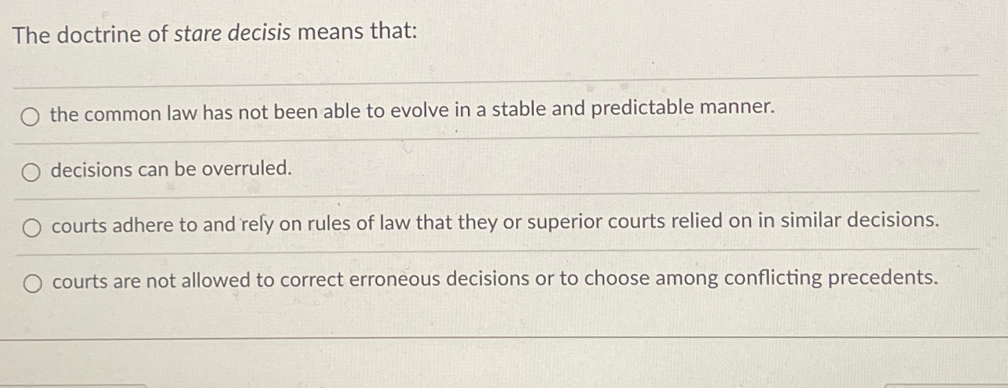 Solved The doctrine of stare decisis means that:the common | Chegg.com