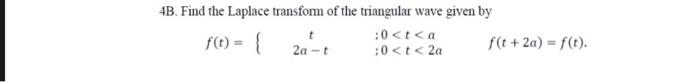 Solved 4B. Find the Laplace transform of the triangular wave | Chegg.com